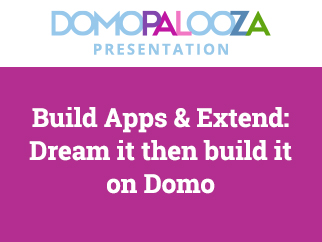 Build Apps & Extend – Dream it then build it on Domo | Domo