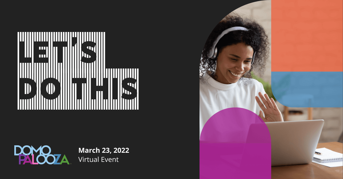 Domopalooza 2022 | March 23, 2022 | Virtual Event | Domo